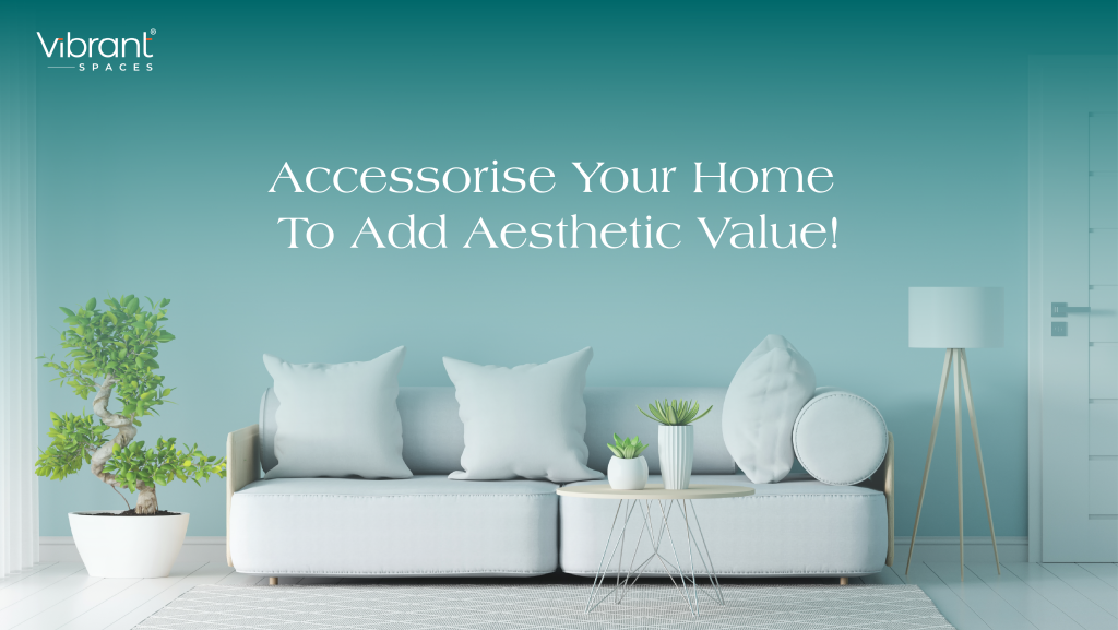 Accessorise Your Home: Simple Tips to Elevate Aesthetic Appeal